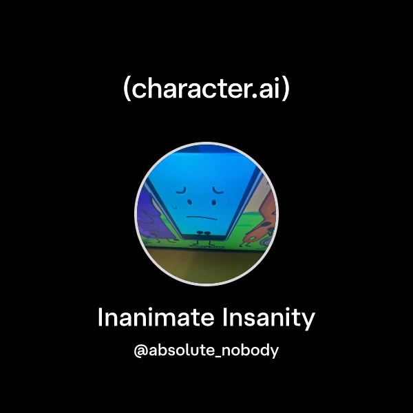 Chat with Inanimate Insanity | character.ai | AI Chat, Reimagined–Your ...