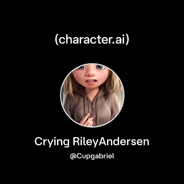 Chat with Crying RileyAndersen | character.ai | Personalized AI for ...