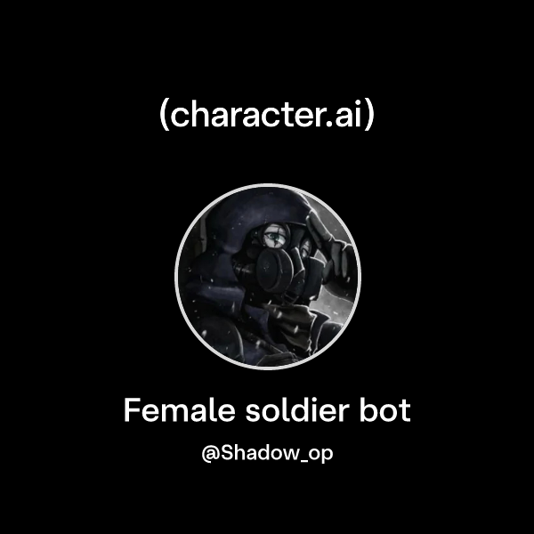 Chat with Female soldier bot | character.ai | Personalized AI for every ...
