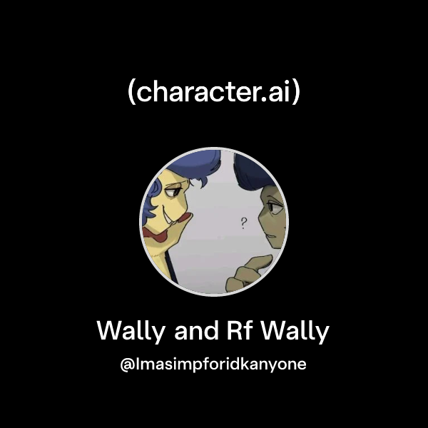 Chat with Wally and Rf Wally | character.ai | AI Chat, Reimagined–Your ...