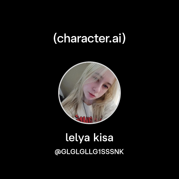Chat with lelya kisa | character.ai | Personalized AI for every moment of your day