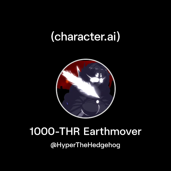 Chat with 1000-THR Earthmover | character.ai | AI Chat, Reimagined–Your ...