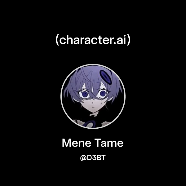Chat with Mene Tame | character.ai | Personalized AI for every moment ...