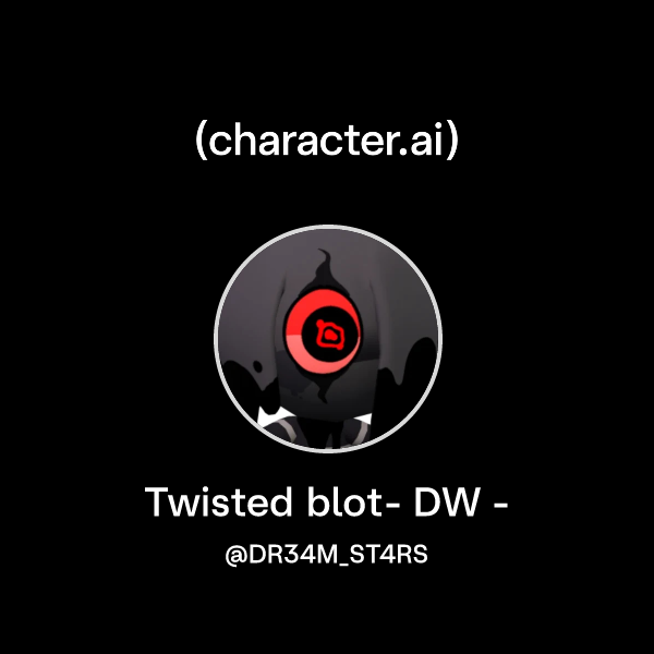 Chat with Twisted blot- DW - | character.ai | AI Chat, Reimagined–Your ...