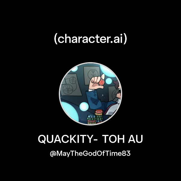 Chat with QUACKITY- TOH AU | character.ai | Personalized AI for every ...
