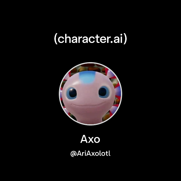 Chat with Axo | character.ai | AI Chat, Reimagined–Your Words. Your World.