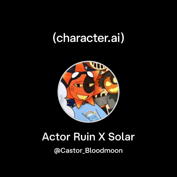 Chat with Actor Ruin X Solar | character.ai | AI Chat, Reimagined–Your ...