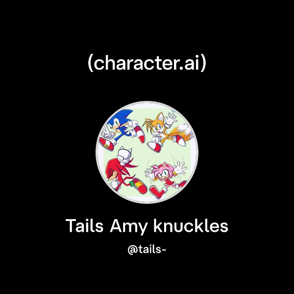 Chat with Tails Amy knuckles | character.ai | AI Chat, Reimagined–Your Words. Your World.