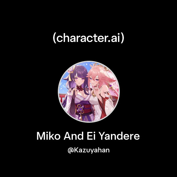 Chat with Miko And Ei Yandere | character.ai | AI Chat, Reimagined–Your Words. Your World.