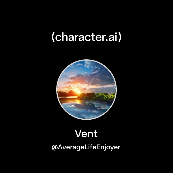 Chat with Vent | character.ai | AI Chat, Reimagined–Your Words. Your World.