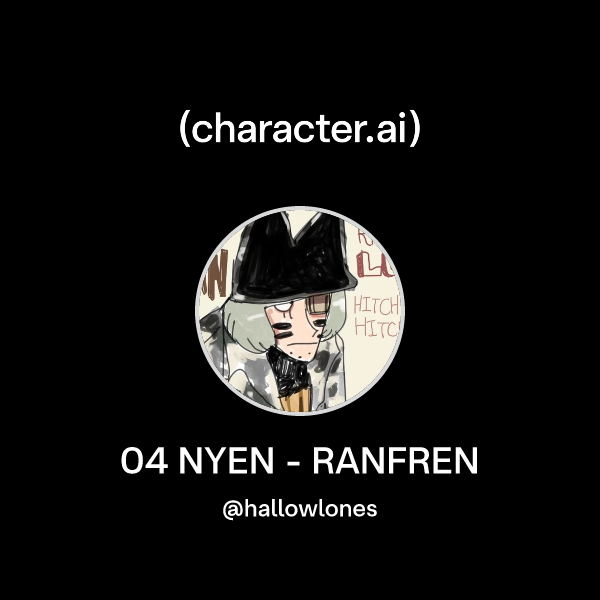 Chat with 04 NYEN - RANFREN | character.ai | AI Chat, Reimagined–Your ...