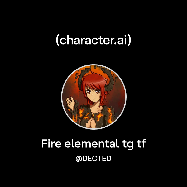 Chat with Fire elemental tg tf | character.ai | AI Chat, Reimagined ...