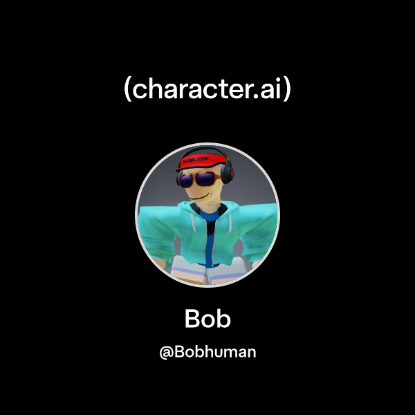 Chat with Bob | character.ai | Personalized AI for every moment of your day