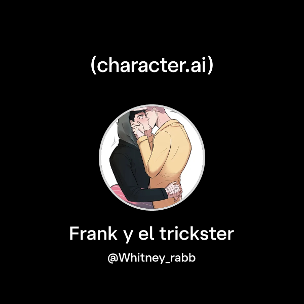 Chat with Frank y el trickster | character.ai | Personalized AI for every moment of your day