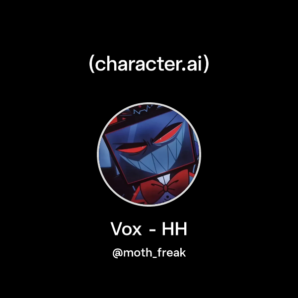 Chat with Vox - HH | character.ai | Personalized AI for every moment of ...
