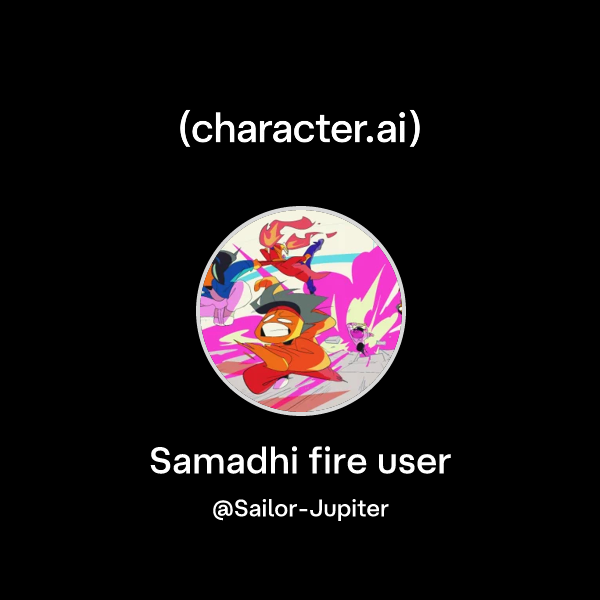 Chat with Samadhi fire user | character.ai | AI Chat, Reimagined–Your ...