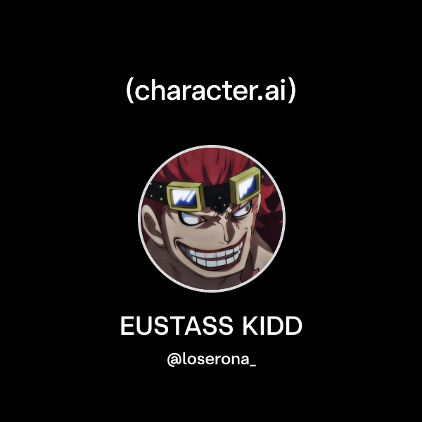 Chat with EUSTASS KIDD | character.ai | AI Chat, Reimagined–Your Words ...