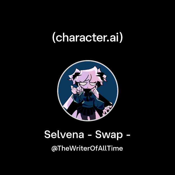 Chat with Selvena - Swap - | character.ai | AI Chat, Reimagined–Your ...