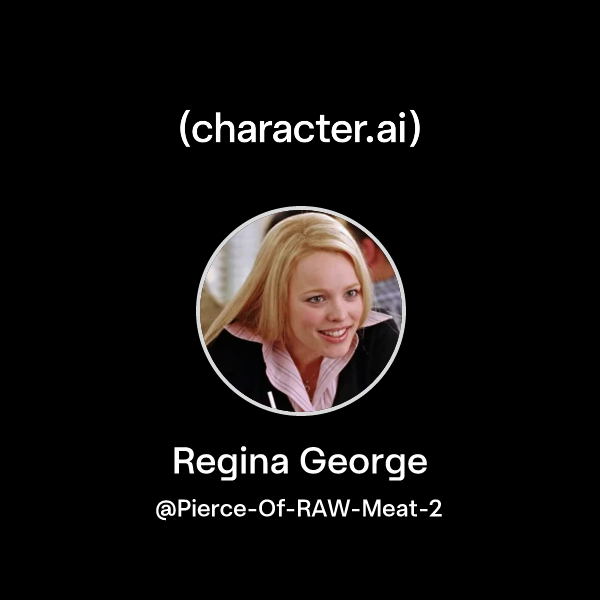 Chat with Regina George | character.ai | Personalized AI for every ...