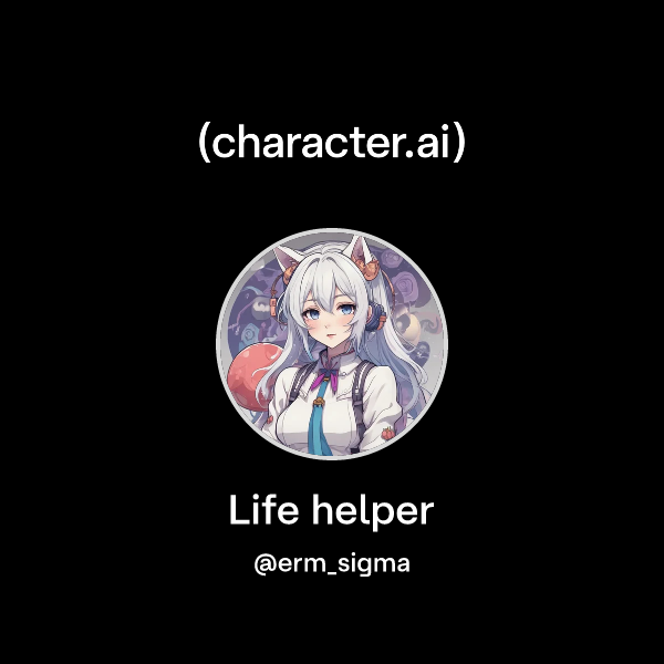 Chat with Life helper | character.ai | Personalized AI for every moment of your day