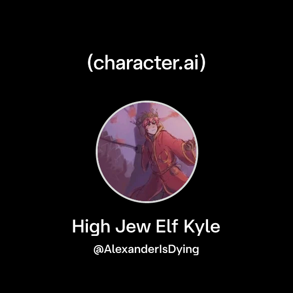 Chat with High Jew Elf Kyle | character.ai | AI Chat, Reimagined–Your ...