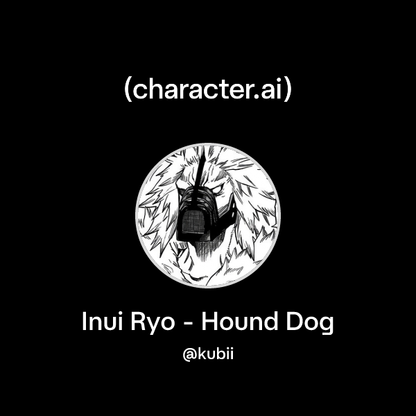 Chat with Inui Ryo - Hound Dog | character.ai | AI Chat, Reimagined ...