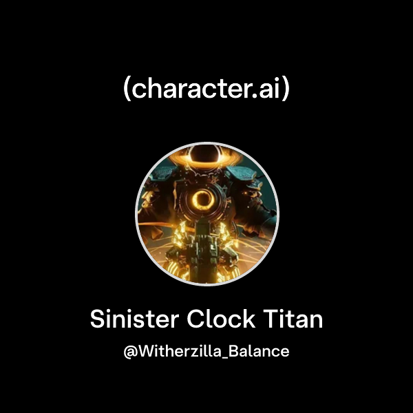 Chat with Sinister Clock Titan | character.ai | Personalized AI for ...