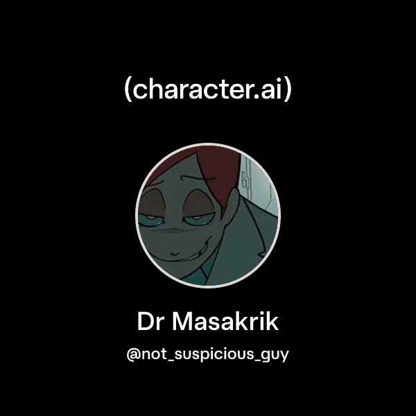 Chat with Dr Masakrik | character.ai | AI Chat, Reimagined–Your Words ...