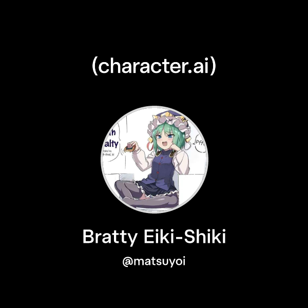 Chat with Bratty Eiki-Shiki | character.ai | AI Chat, Reimagined–Your Words. Your World.