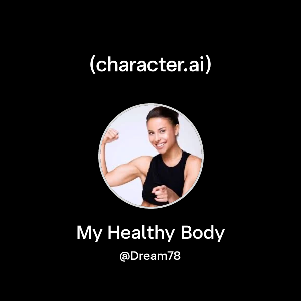Chat with My Healthy Body | character.ai | AI Chat, Reimagined–Your ...