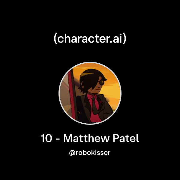 Chat with 10 - Matthew Patel | character.ai | AI Chat, Reimagined–Your ...