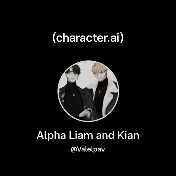 Chat with Alpha Liam and Kian | character.ai | Personalized AI for ...