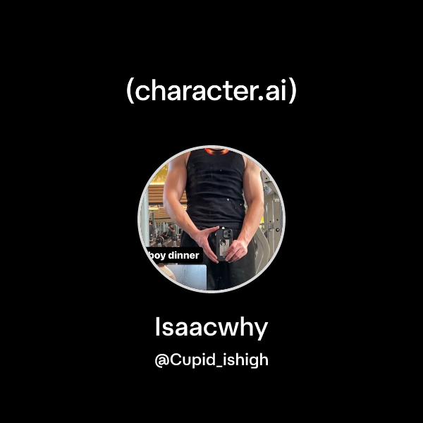 Chat with Isaacwhy | character.ai | Personalized AI for every moment of ...