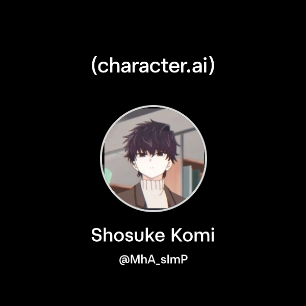 Chat with Shosuke Komi | character.ai | AI Chat, Reimagined–Your Words ...