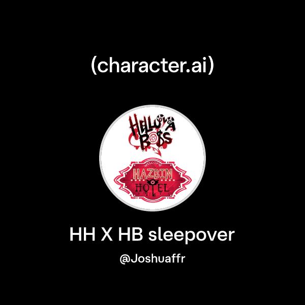 Chat with HH X HB sleepover | character.ai | AI Chat, Reimagined–Your ...