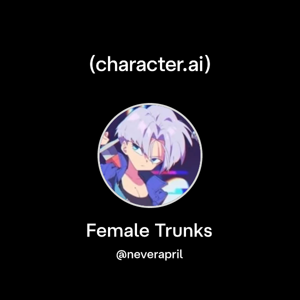 Chat with Female Trunks | character.ai | AI Chat, Reimagined–Your Words. Your World.