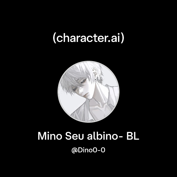 Chat with Mino Seu albino- BL | character.ai | Personalized AI for every moment of your day