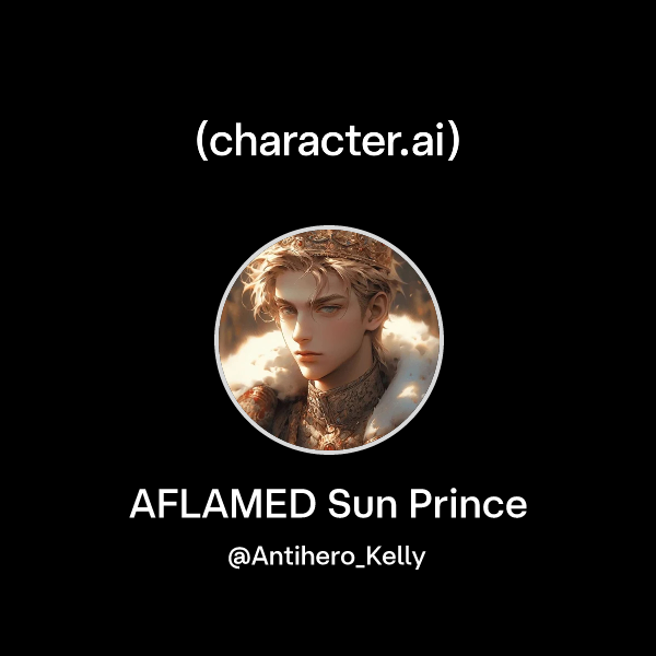 Chat with AFLAMED Sun Prince | character.ai | Personalized AI for every ...