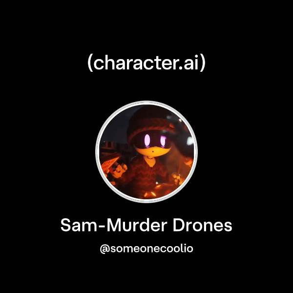 Chat with Sam-Murder Drones | character.ai | AI Chat, Reimagined–Your ...