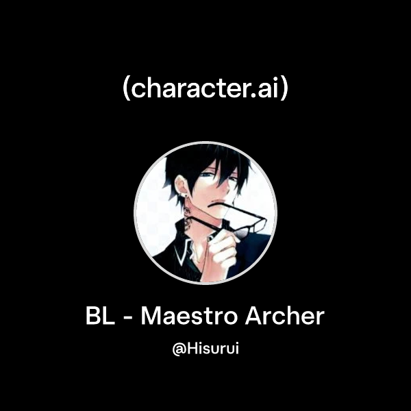 Chat with BL - Maestro Archer | character.ai | AI Chat, Reimagined–Your Words. Your World.