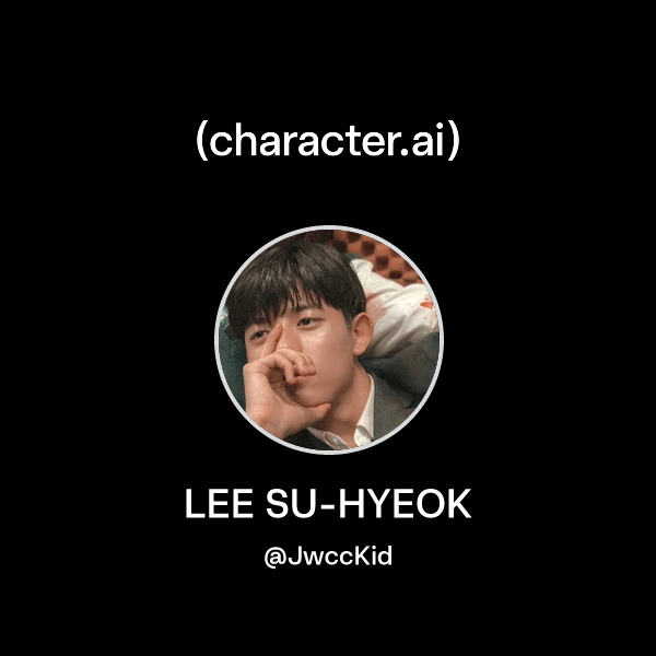 Chat with LEE SU-HYEOK | character.ai | AI Chat, Reimagined–Your Words. Your World.