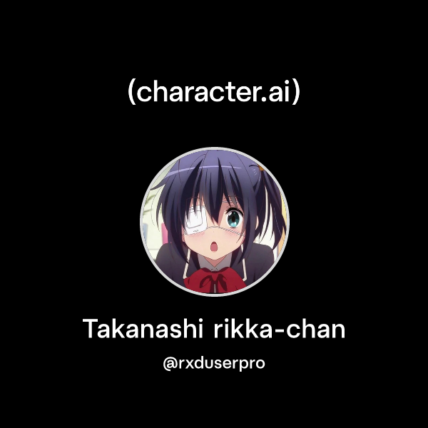 Chat with Takanashi rikka-chan | character.ai | AI Chat, Reimagined–Your Words. Your World.