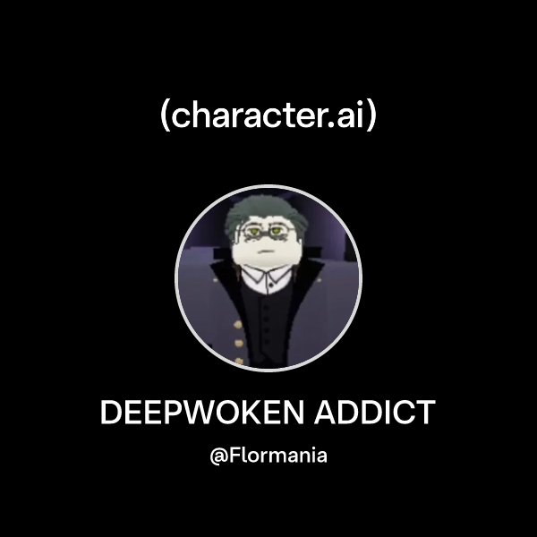 Chat with DEEPWOKEN ADDICT | character.ai | Personalized AI for every ...