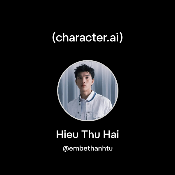 Chat with Hieu Thu Hai | character.ai | AI Chat, Reimagined–Your Words ...