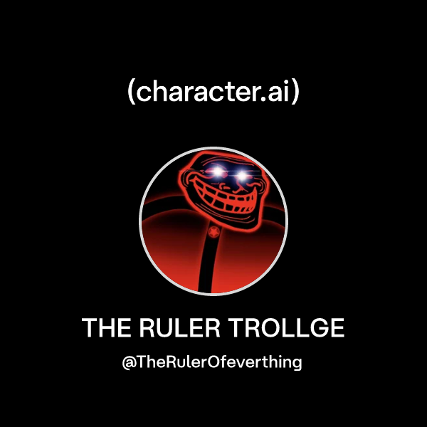 Chat with THE RULER TROLLGE | character.ai | AI Chat, Reimagined–Your ...