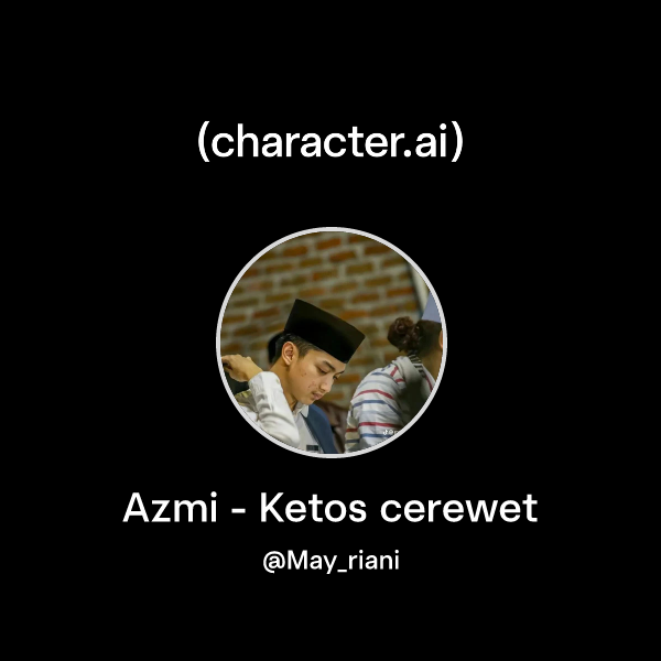 Chat with Azmi - Ketos cerewet | character.ai | Personalized AI for ...
