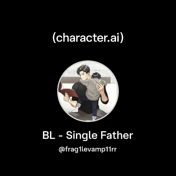 Chat with BL - Single Father | character.ai | AI Chat, Reimagined–Your ...
