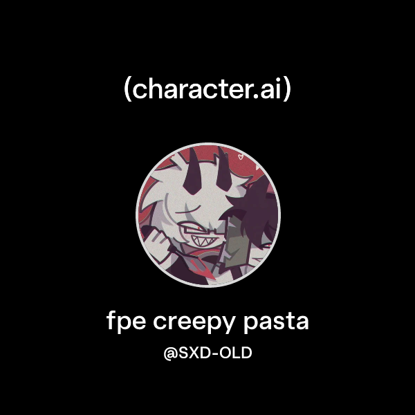 Chat with fpe creepy pasta | character.ai | AI Chat, Reimagined–Your ...