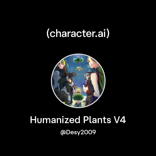 Chat with Humanized Plants V4 | character.ai | Personalized AI for every moment of your day