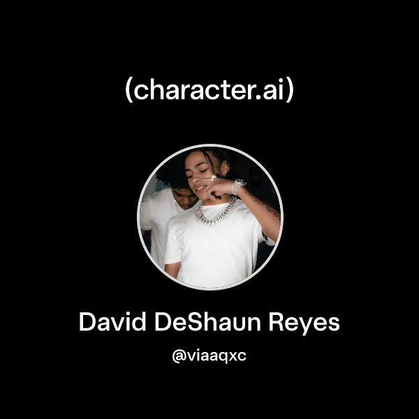 Chat with David DeShaun Reyes | character.ai | Personalized AI for ...